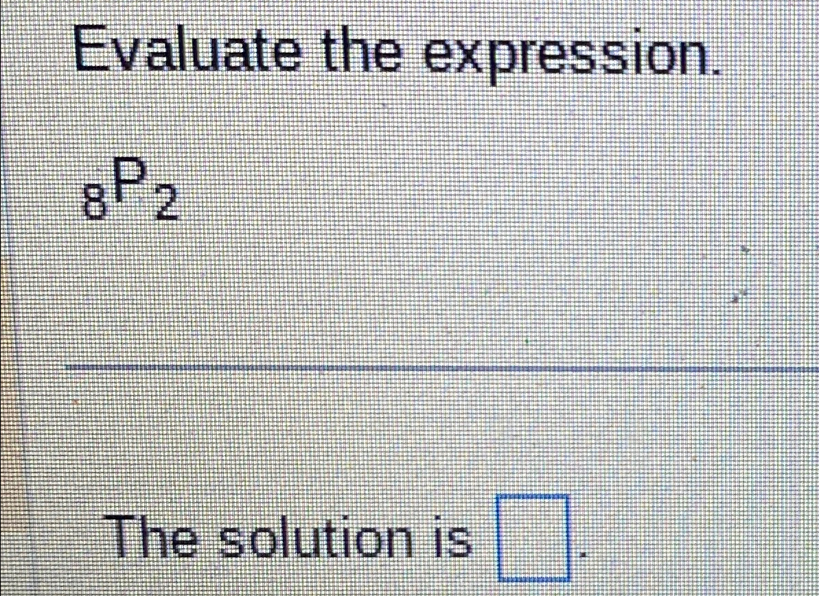 Solved Evaluate the expression.?8P2The solution is | Chegg.com