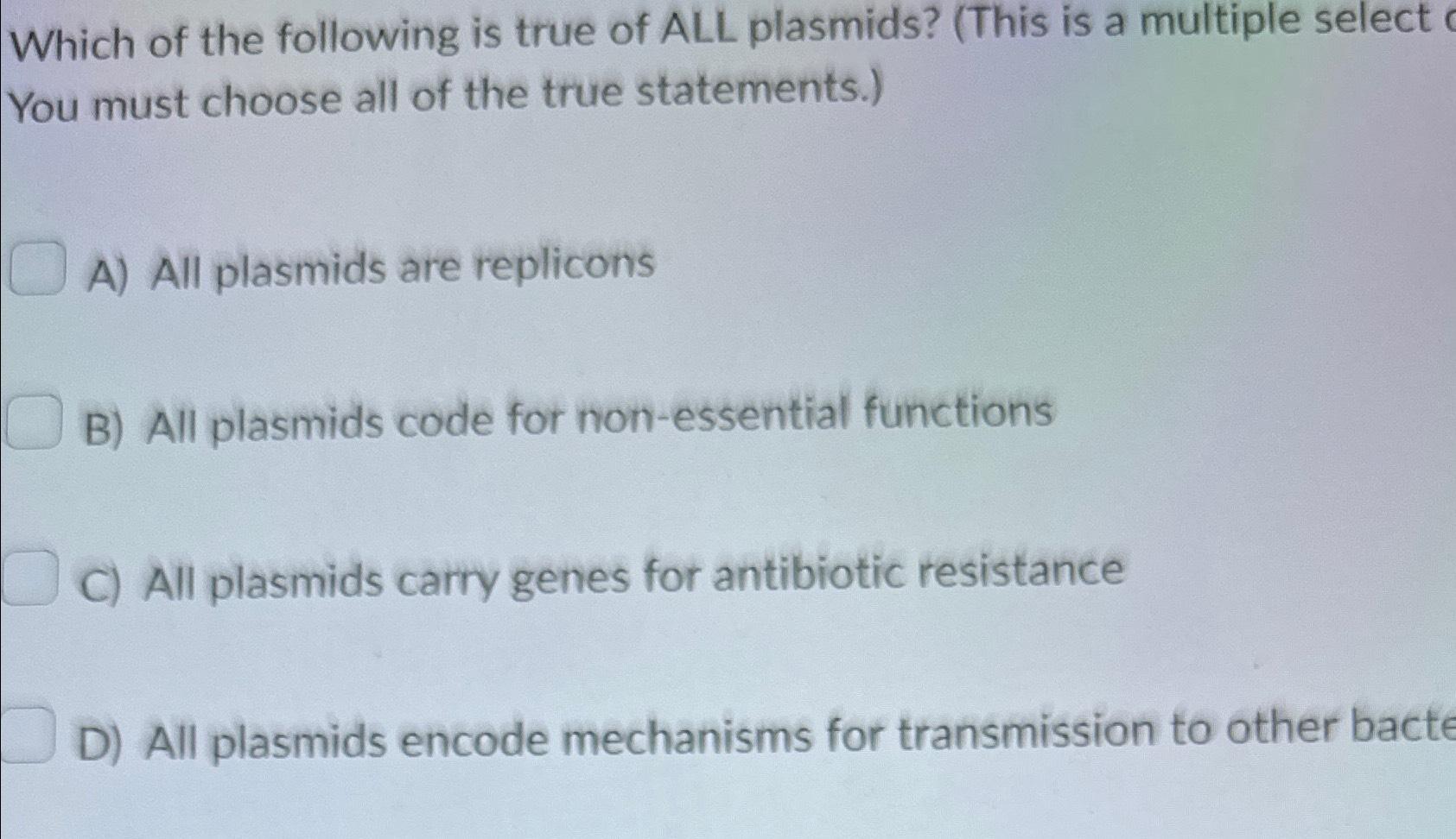 Solved Which of the following is true of ALL plasmids? (This | Chegg.com