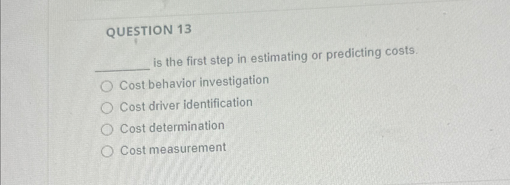 Solved QUESTION 13________is the first step in estimating or | Chegg.com