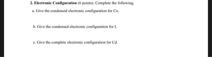 Solved 2. Electronic Configuration ( 6 points). Complete the | Chegg.com