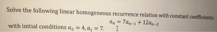 Solved Solve the following linear homogeneous recurrence | Chegg.com