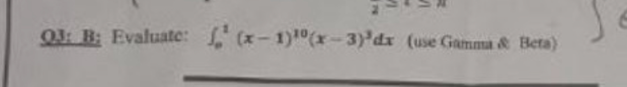 Solved Q3: B: Evaluate: ∫01(x-1)10(x-3)3dx (use Gamma & | Chegg.com