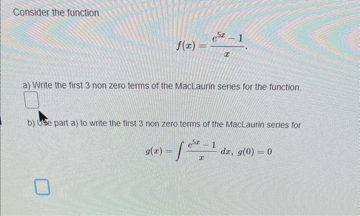 Solved Consider the function f(x)=xe5x−1 a) Write the first | Chegg.com