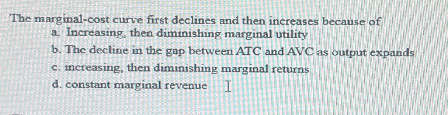 Solved The marginal-cost curve first declines and then | Chegg.com