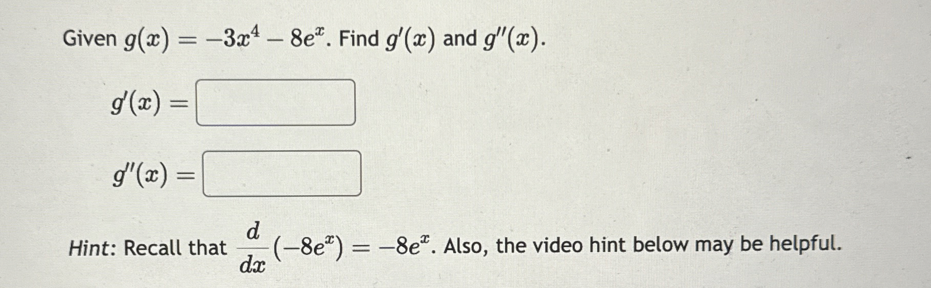 Solved Given g(x)=-3x4-8ex. ﻿Find g'(x) ﻿and | Chegg.com