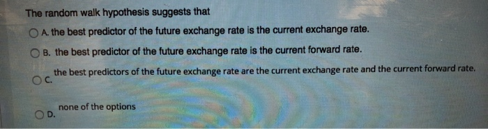 Solved The random walk hypothesis suggests that O A. the | Chegg.com
