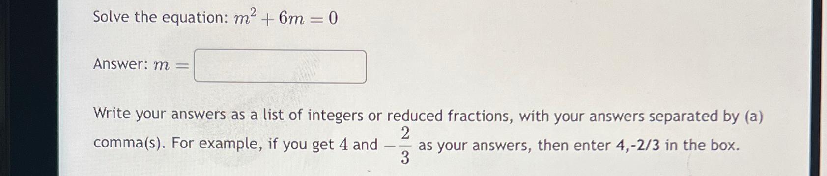 Solved Solve the equation: m2+6m=0Answer: m=Write your | Chegg.com