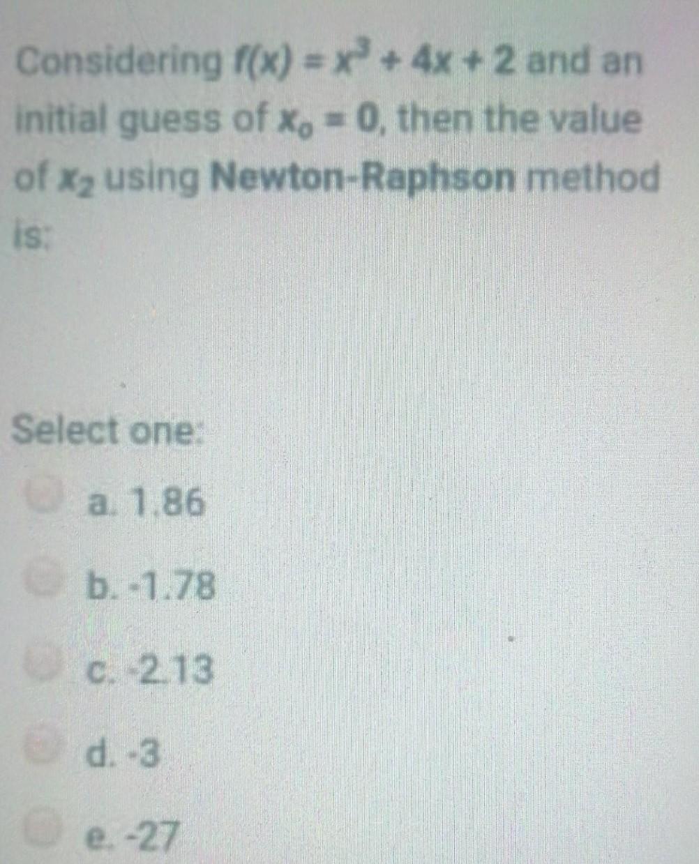 Solved Considering f(x)=x3+4x+2 and an initial guess of | Chegg.com