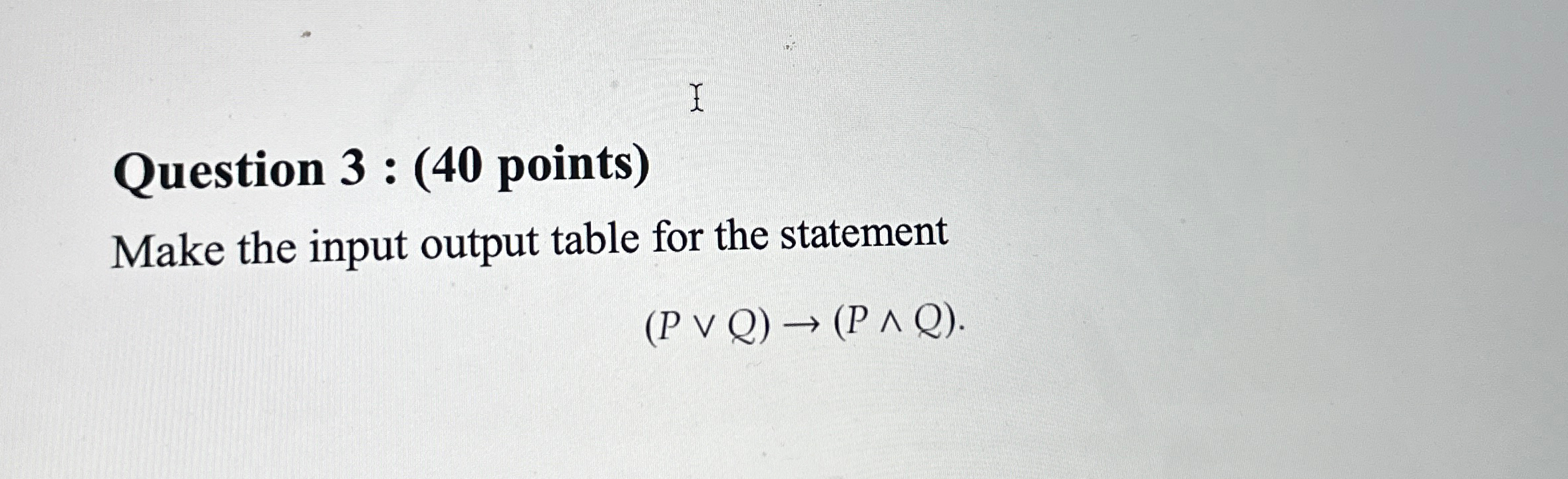Solved Question 3 ﻿: (40 ﻿points)Make the input output table | Chegg.com