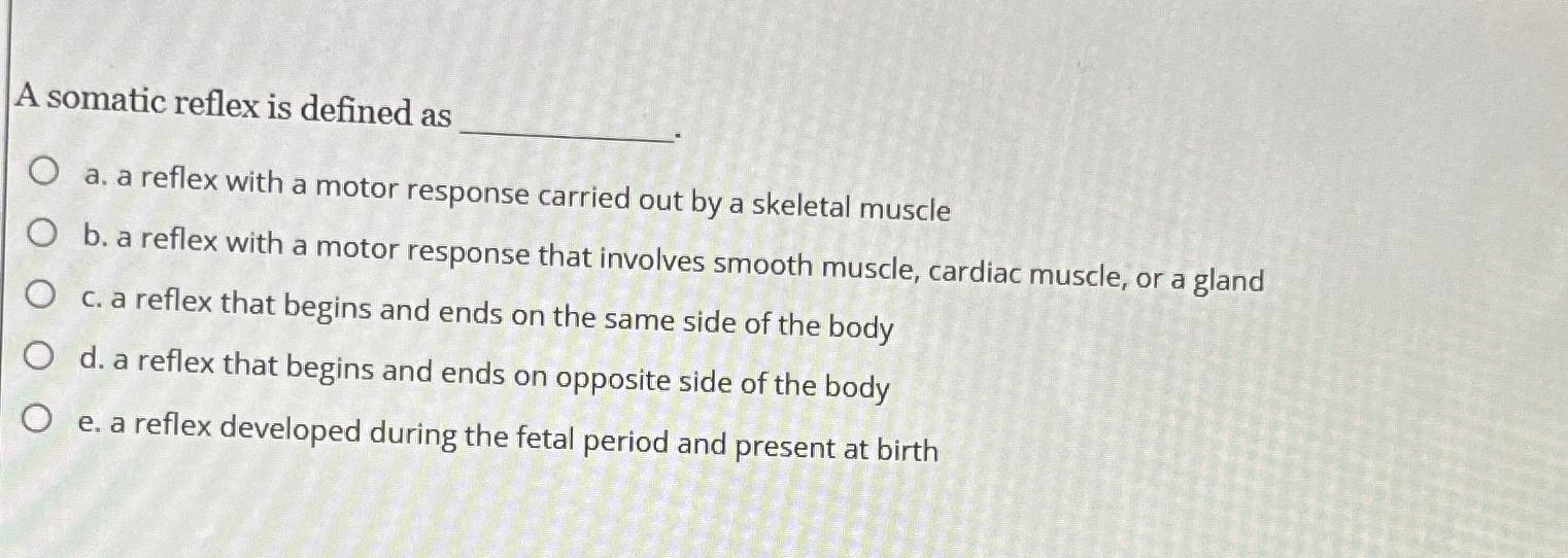 Solved A somatic reflex is defined asa. ﻿a reflex with a | Chegg.com