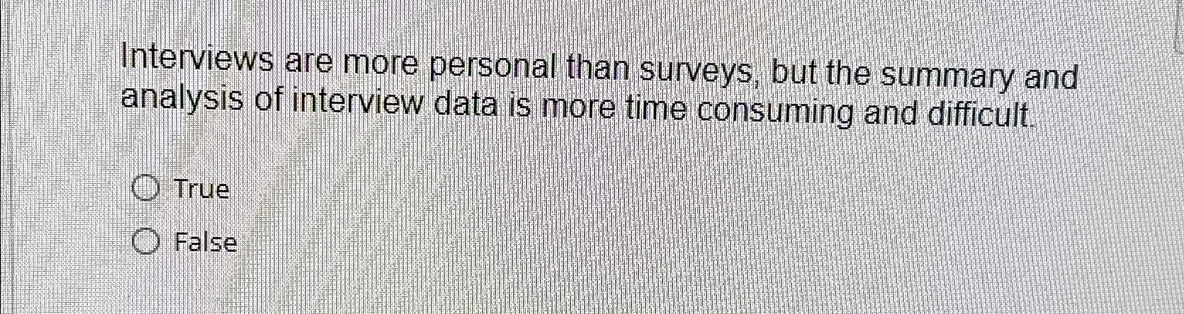 Solved Interviews are more personal than surveys, but the | Chegg.com