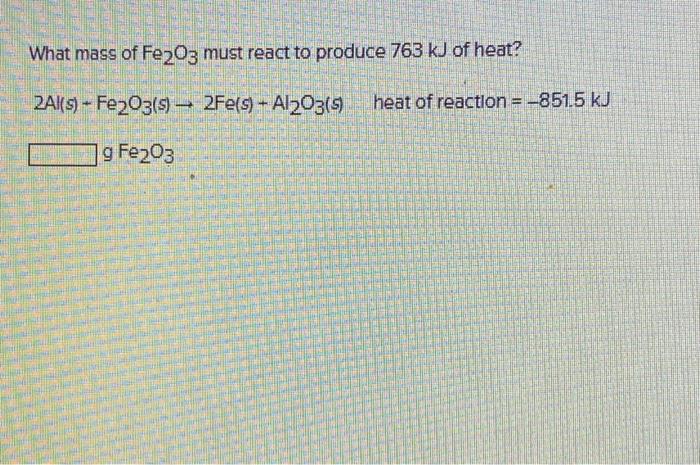 Solved What mass of Fe2O3 must react to produce 763 kJ of | Chegg.com