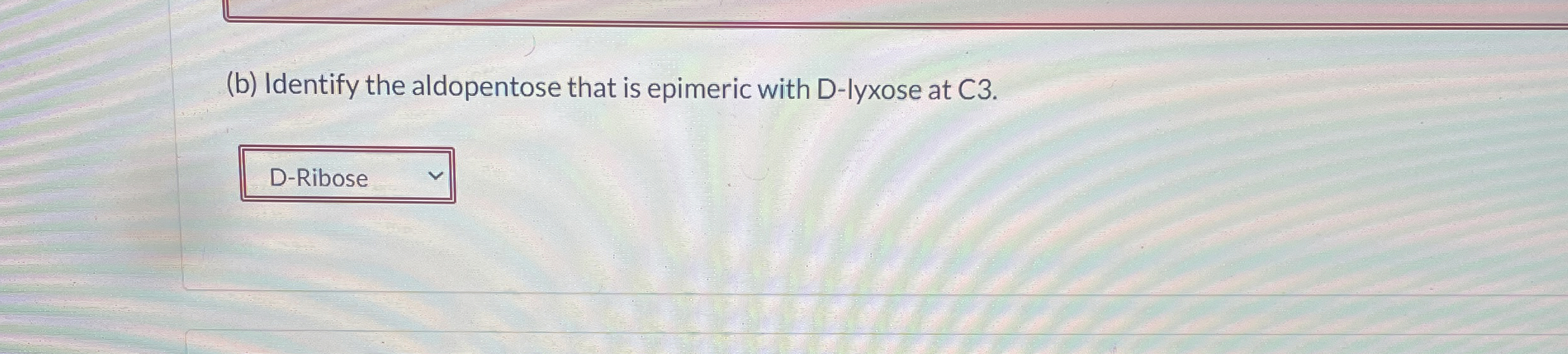 Solved (b) ﻿Identify the aldopentose that is epimeric with | Chegg.com