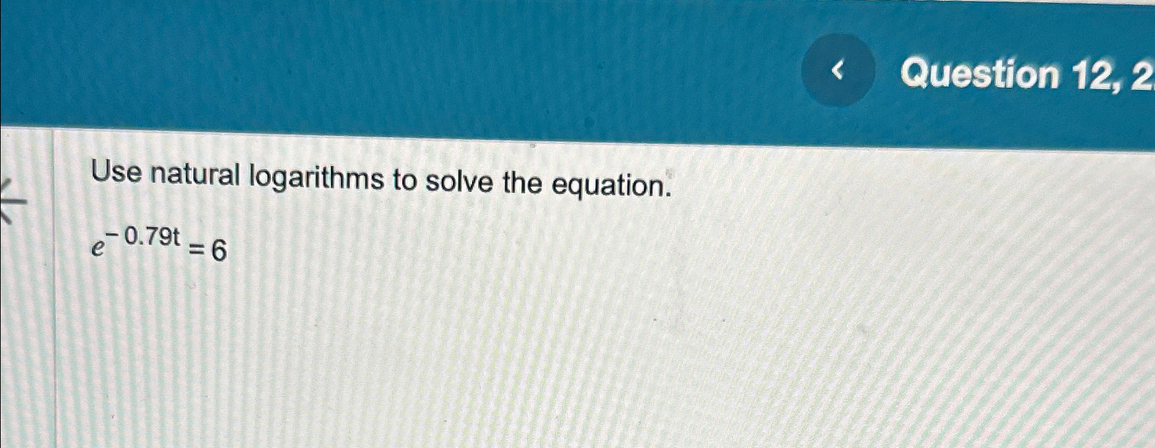 Solved Question 12, 2Use natural logarithms to solve the | Chegg.com