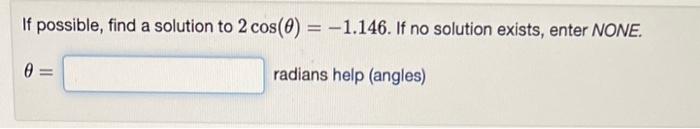 Solved If possible, find a solution to 2cos(θ)=−1.146. If no | Chegg.com