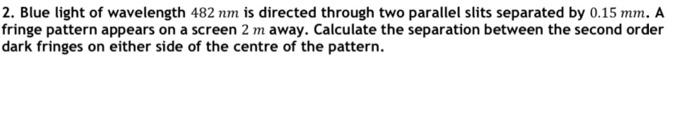 Solved 2. Blue light of wavelength 482 nm is directed | Chegg.com