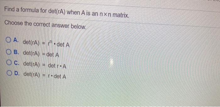Solved Find a formula for det(rA) when A is an nxn matrix. | Chegg.com