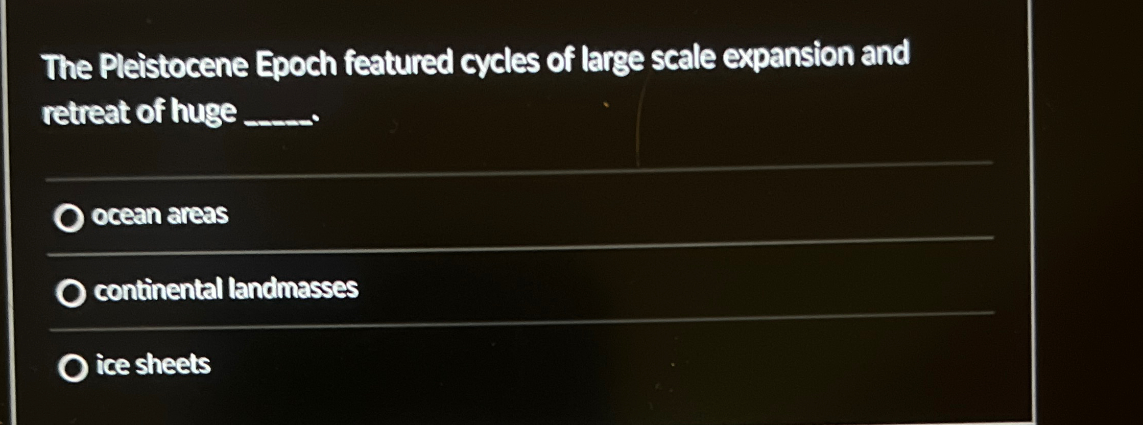 Solved The Pleistocene Epoch featured cycles of large scale | Chegg.com