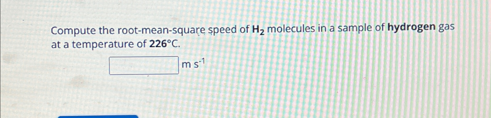 Solved Compute the root-mean-square speed of H2 ﻿molecules | Chegg.com