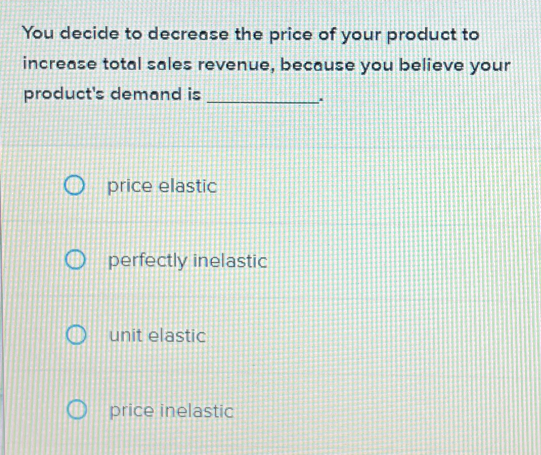 Solved You decide to decrease the price of your product to | Chegg.com