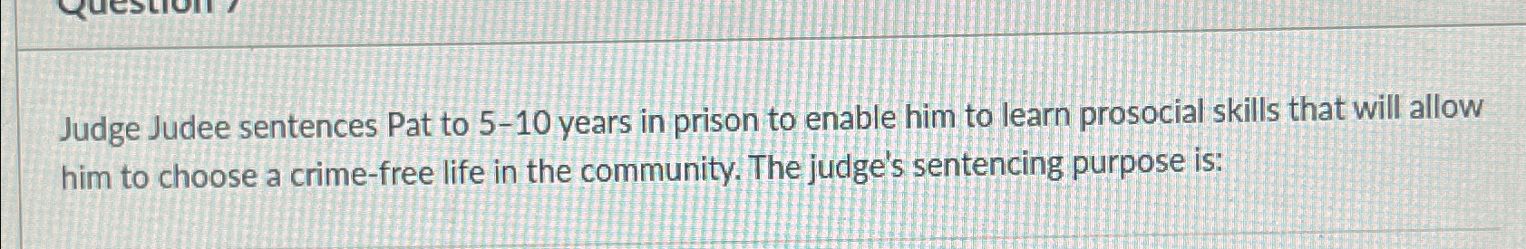 Solved Judge Judee sentences Pat to 5-10 ﻿years in prison to | Chegg.com