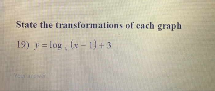 Solved State the transformations of each graph 19) y = log2 | Chegg.com
