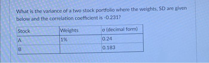 Solved What is the variance of a two stock portfolio where | Chegg.com