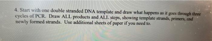 Solved 4. Start with one double stranded DNA template and | Chegg.com