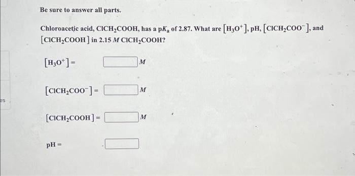Solved Be sure to answer all parts. Chloroacetic acid, | Chegg.com