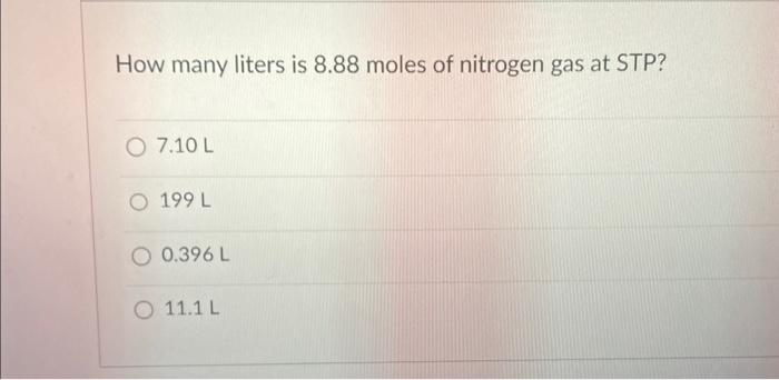 Solved How many liters is 8.88 moles of nitrogen gas at STP? | Chegg.com