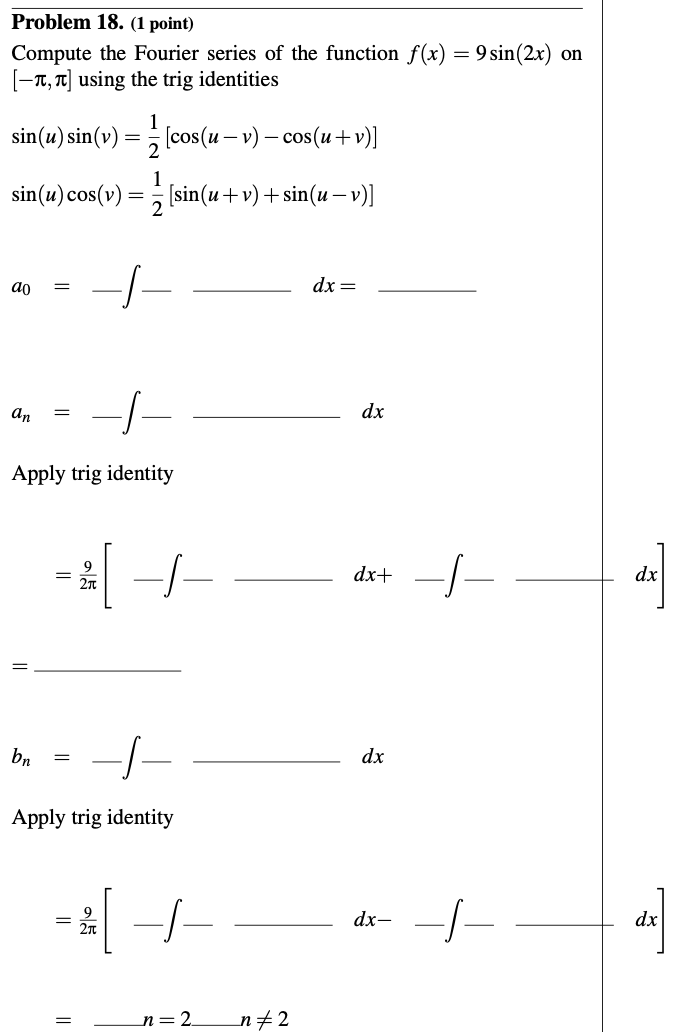 Solved Problem 18. (1 point)Compute the Fourier series of | Chegg.com Solved Problem 18. (1 point)Compute the Fourier series of | Chegg.com