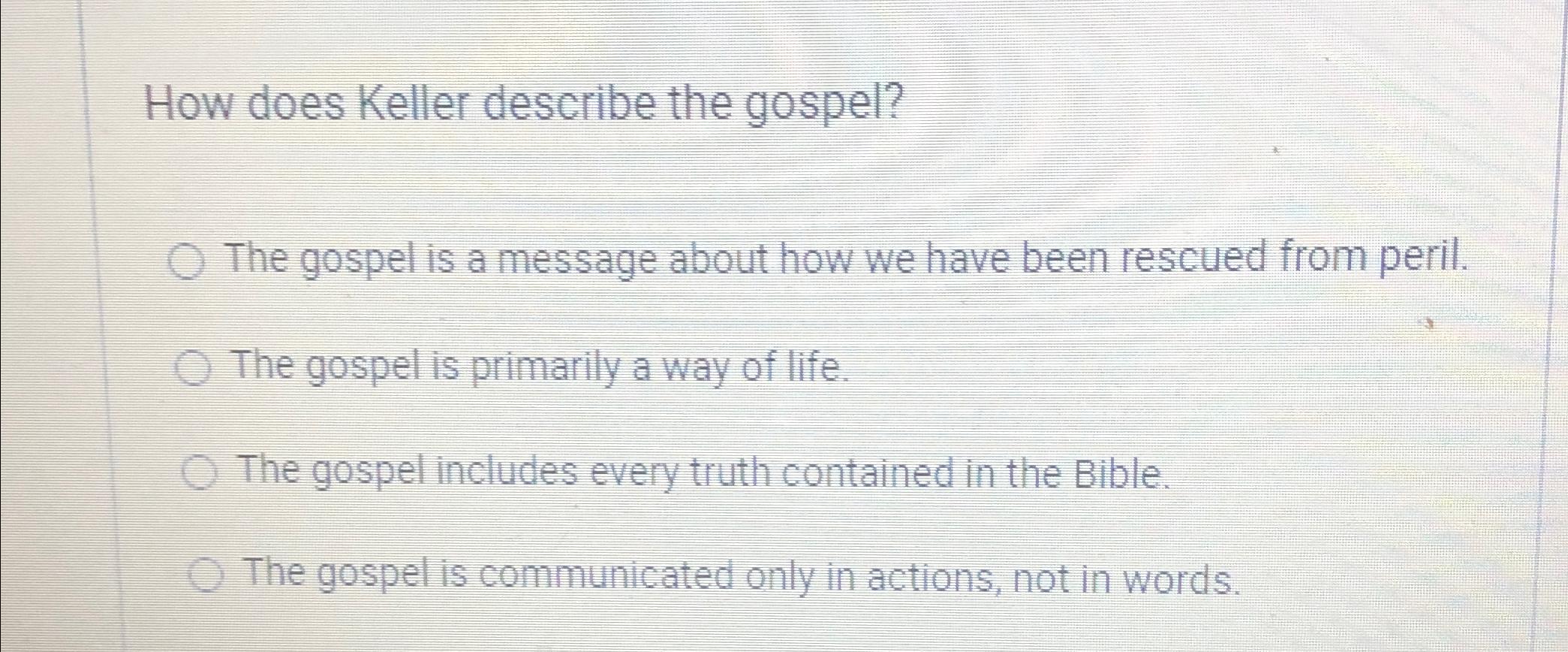 Solved How does Keller describe the gospel?The gospel is a | Chegg.com