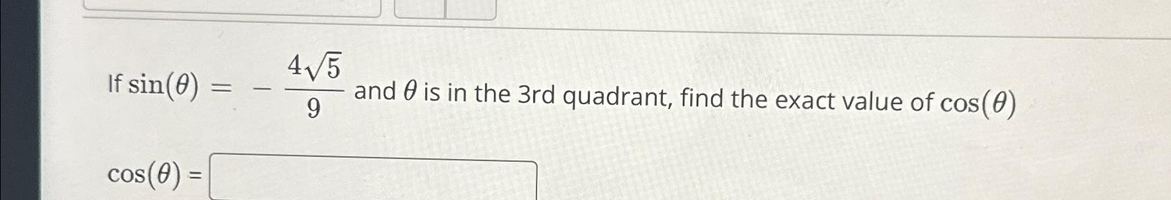 Solved If sin(θ)=-4529 ﻿and θ ﻿is in the 3rd quadrant, find | Chegg.com