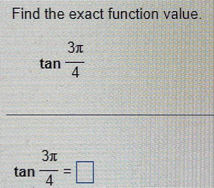 Solved Find the exact function value. tan tan 3x 4 3T 4 0 | Chegg.com