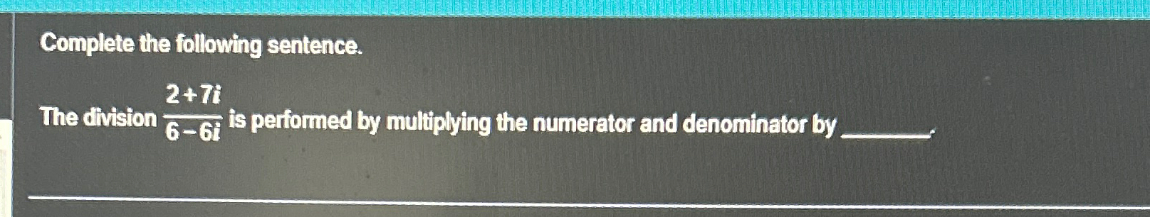 Solved Complete the following sentence.The division 2+7i6-6t | Chegg.com