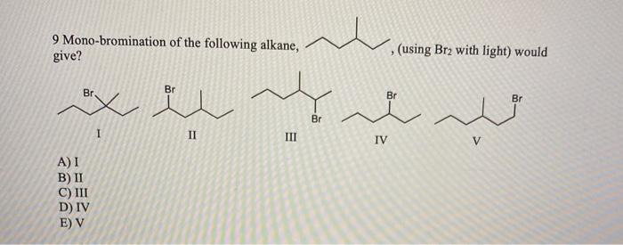 Solved 9 Mono Bromination Of The Following Alkane Give