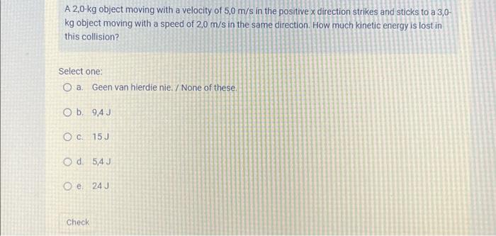 Solved A 2,0-kg object moving with a velocity of 5,0 m/s in | Chegg.com Solved A 2,0-kg object moving with a velocity of 5,0 m/s in | Chegg.com