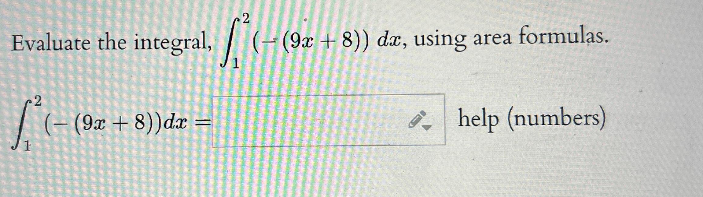 Solved Evaluate the integral, ∫12(-(9x+8))dx, ﻿using area | Chegg.com