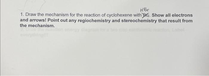 Solved 1. Draw the mechanism for the reaction of cyclohexene | Chegg.com