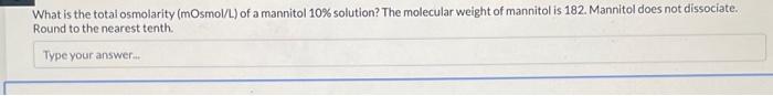 Solved What is the total osmolarity (mOsmol/L) of a mannitol | Chegg.com