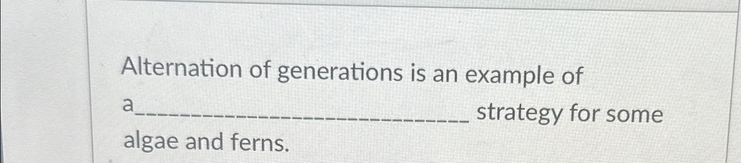 Solved Alternation of generations is an example of a | Chegg.com