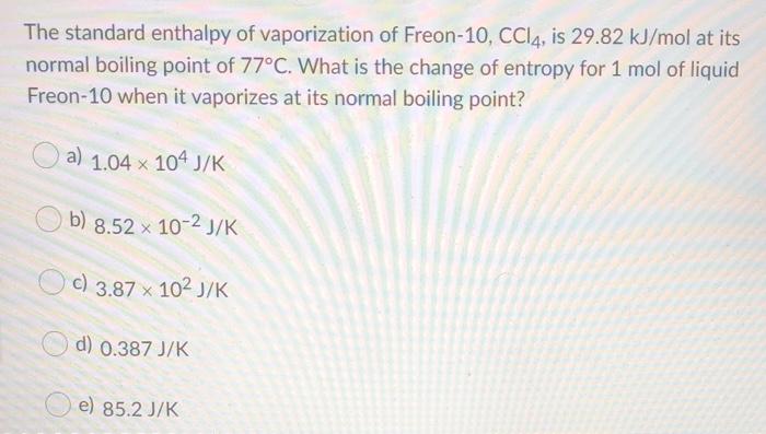 Solved The standard enthalpy of vaporization of Freon-10, | Chegg.com