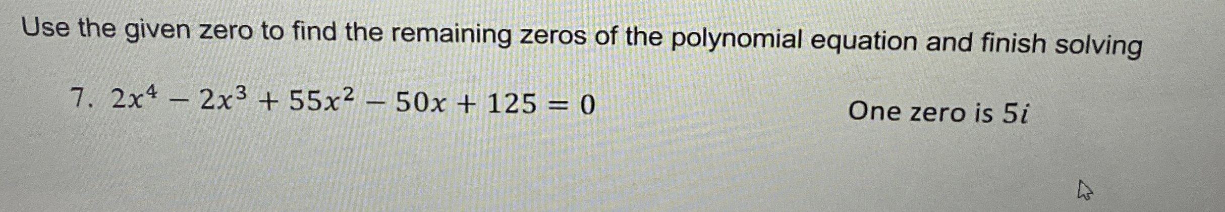 Solved Use the given zero to find the remaining zeros of the | Chegg.com