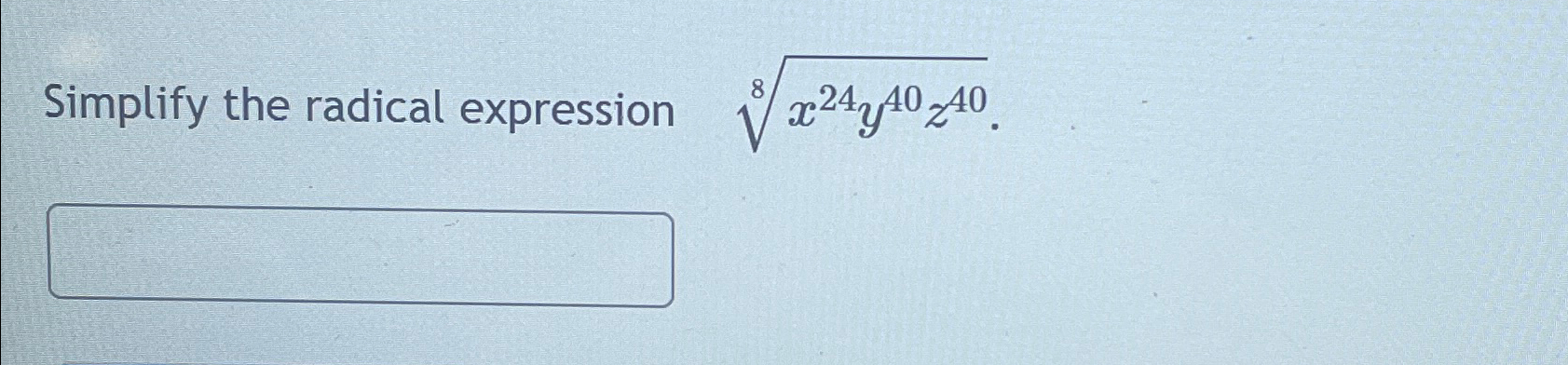 Solved Simplify the radical expression x24y40z408 | Chegg.com