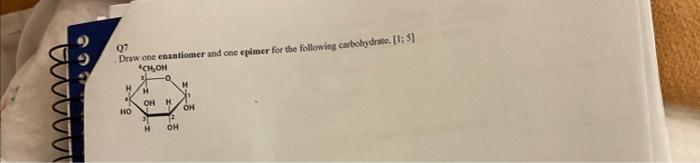 Solved Q7 Draw one enantiomer and one epimer for the | Chegg.com