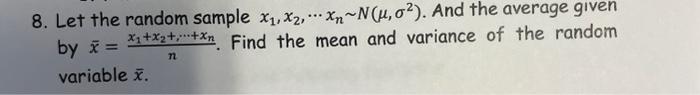 Solved 8. Let the random sample x1,x2,⋯xn∼N(μ,σ2). And the | Chegg.com