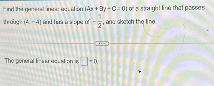 Solved Find the general linear equation (Ax+By+C=0) of a | Chegg.com