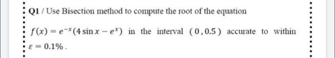 Solved Q1 /Use Bisection method to compute the root of the | Chegg.com
