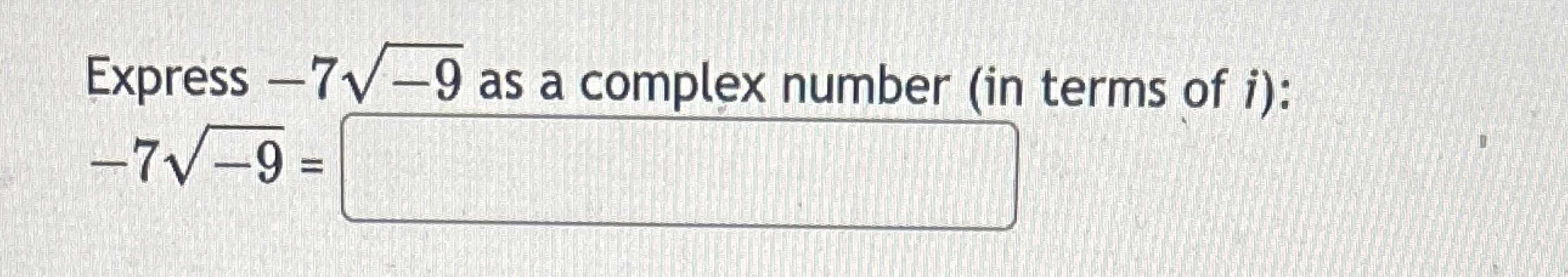 Solved Express -7-92 ﻿as a comblex number (in terms of | Chegg.com