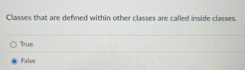 Solved Classes that are defined within other classes are | Chegg.com